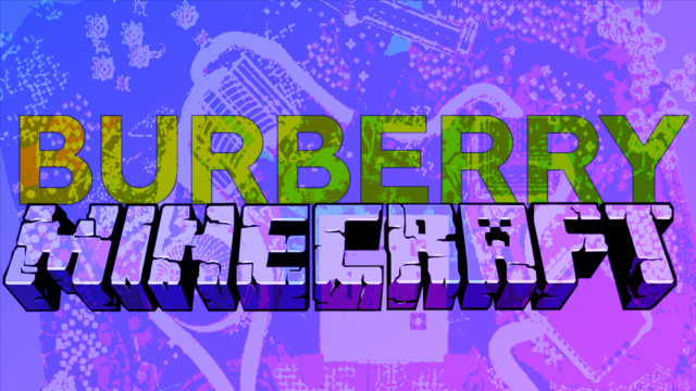 The Burberry And Minecraft Partnership: High Fashion Is Taking The ...